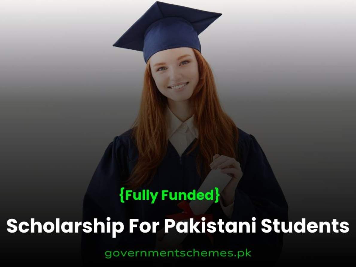 Fully Funded Scholarships For Pakistani Students (Apply Now)